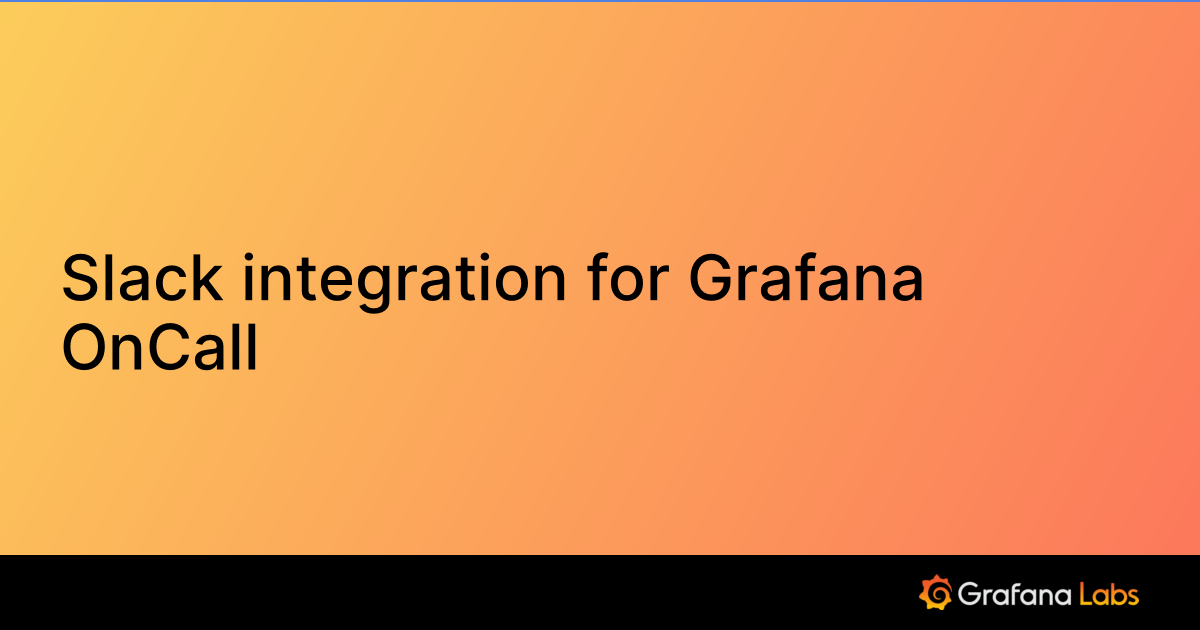 Slack integration for Grafana OnCall | Grafana OnCall documentation